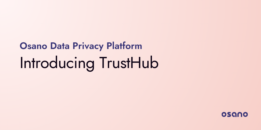 Introducing TrustHub: The Osano Privacy Documentation Center | Osano